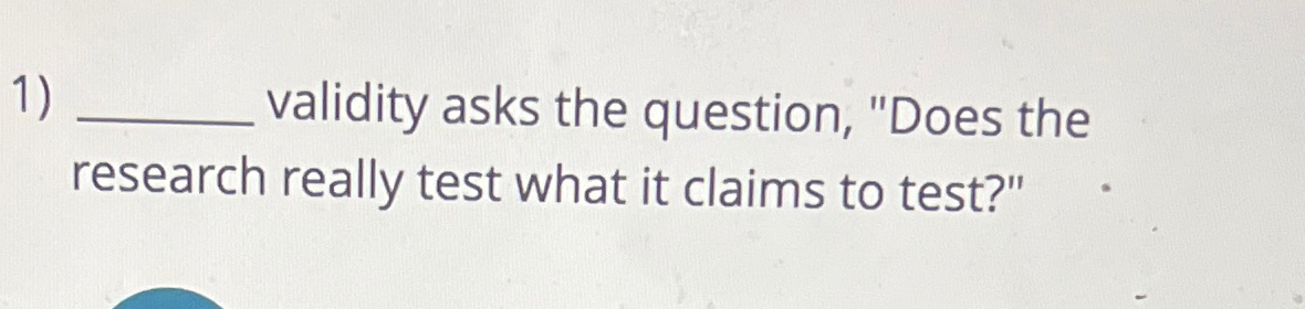 Solved validity asks the question, "Does the research really | Chegg.com