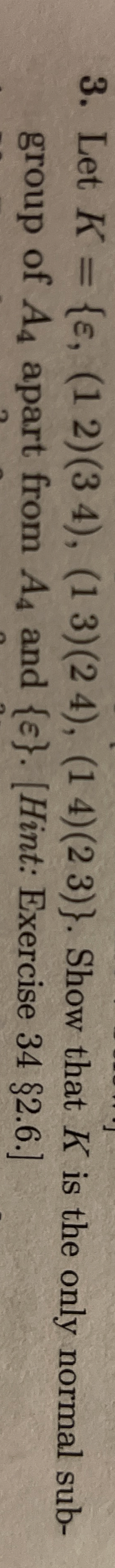 Solved Let K={ε,(12)(34),(13)(24),(14)(23)}. ﻿Show that K | Chegg.com