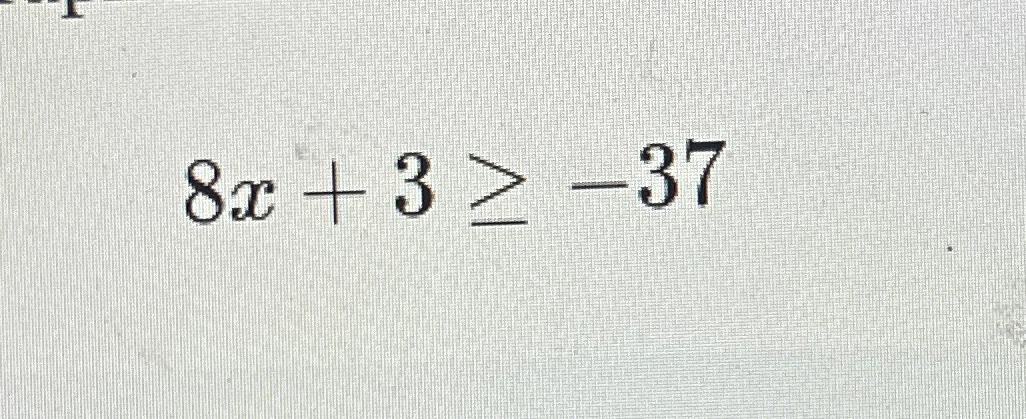 Solved 8x+3≥-37 | Chegg.com