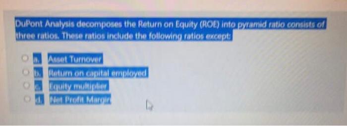Solved DuPont Analysis decomposes the Return on Equity (ROE) | Chegg.com