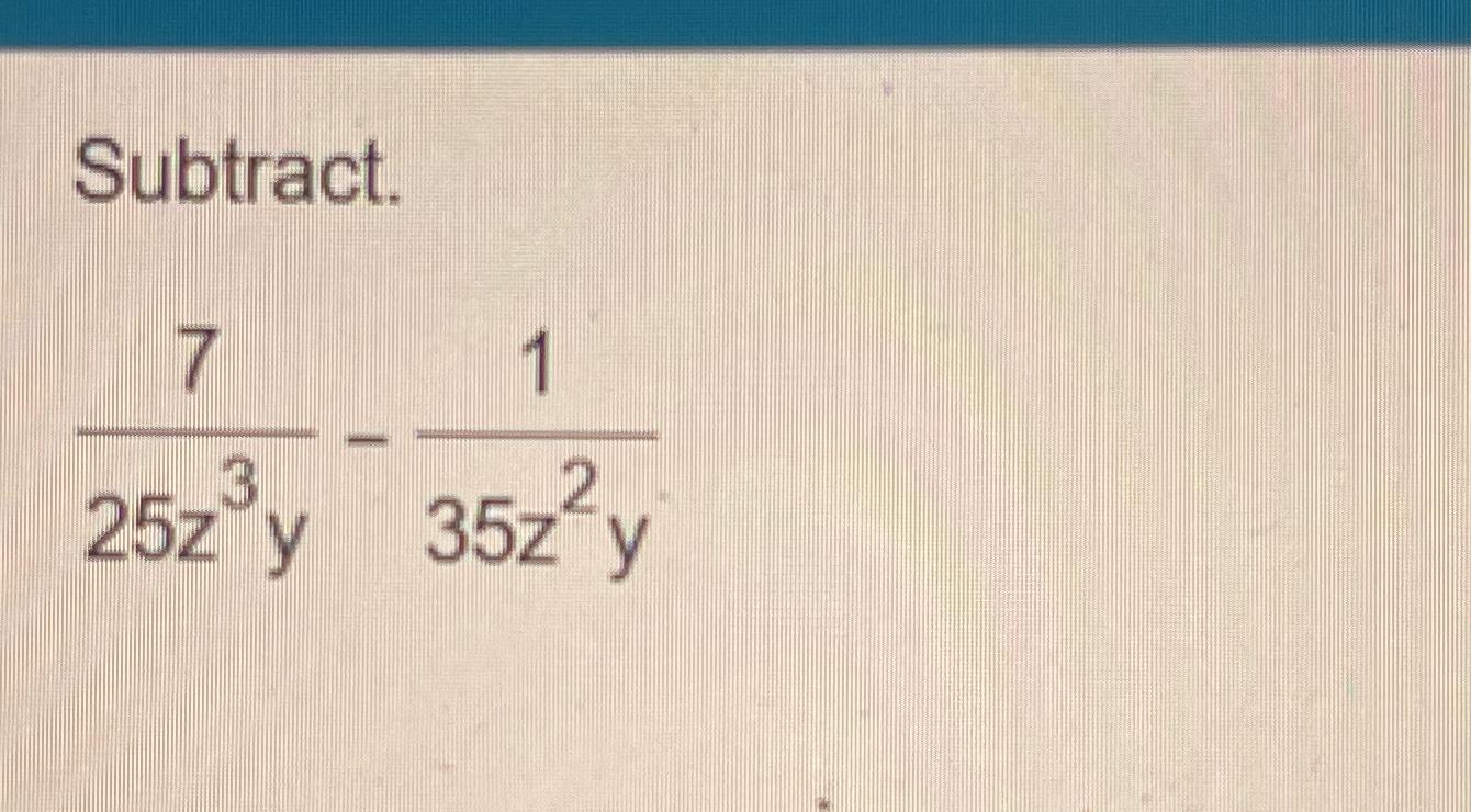 Solved Subtract.725z3y-135z2y | Chegg.com
