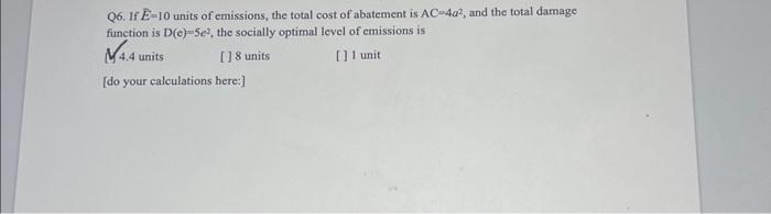 Solved Q6. If Eˉ=10 units of emissions, the total cost of | Chegg.com