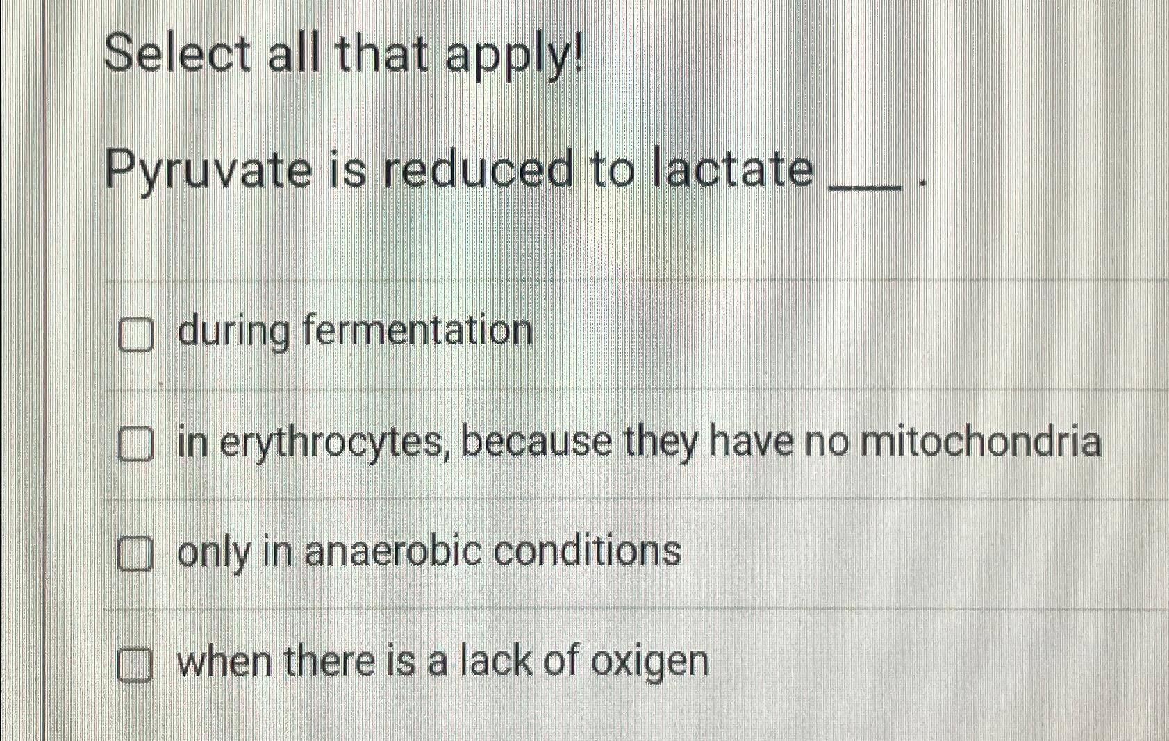 Solved Select all that apply!Pyruvate is reduced to | Chegg.com