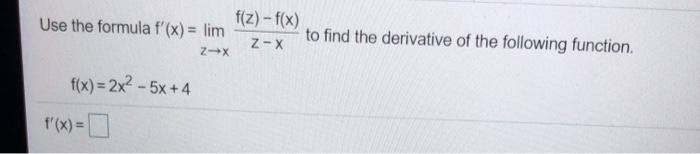 Solved Use the formula f'(x) = lim f(z)-f(x) to find the | Chegg.com