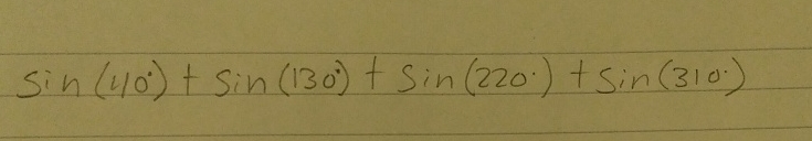 Solved sin(40°)+sin(130°)+sin(220°)+sin(310°) | Chegg.com