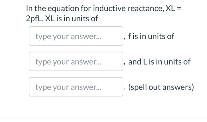 Solved In the equation for inductive reactance, XL = 2pfL, | Chegg.com