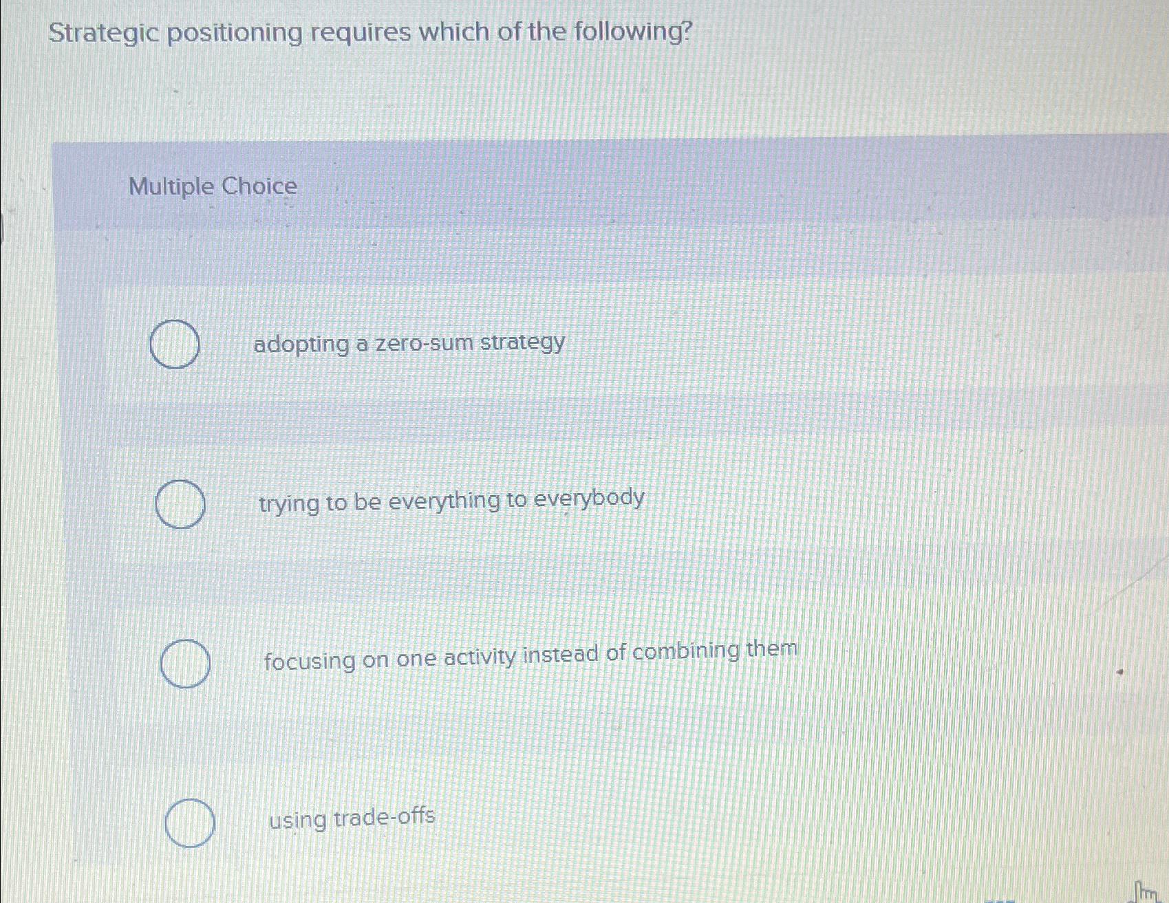 Solved Strategic positioning requires which of the | Chegg.com