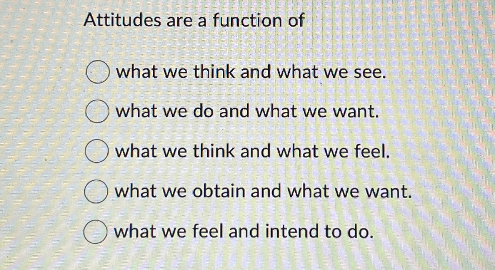 Solved Attitudes are a function ofwhat we think and what we | Chegg.com