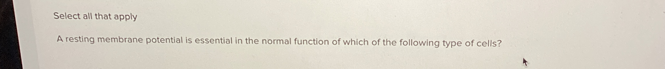 Solved Select all that applyA resting membrane potential is | Chegg.com