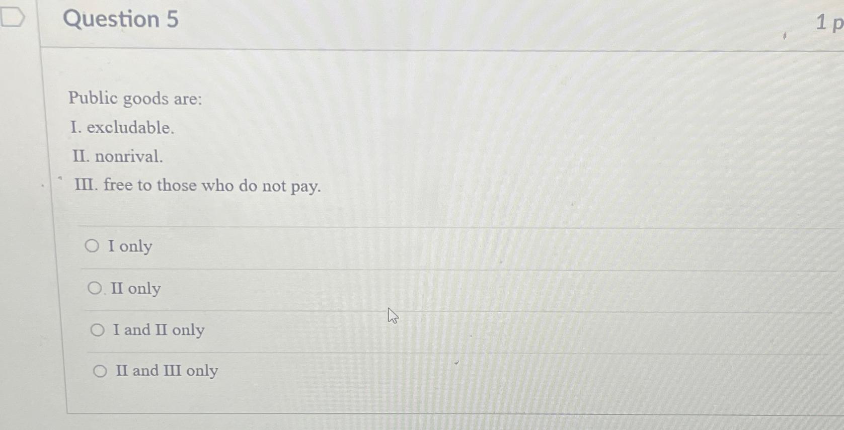 Solved Question 5Public goods are:I. excludable.II. | Chegg.com
