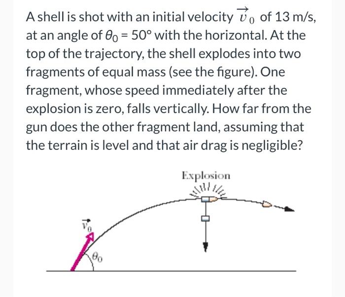 Solved A shell is shot with an initial velocity v0 of 13 m/s | Chegg.com