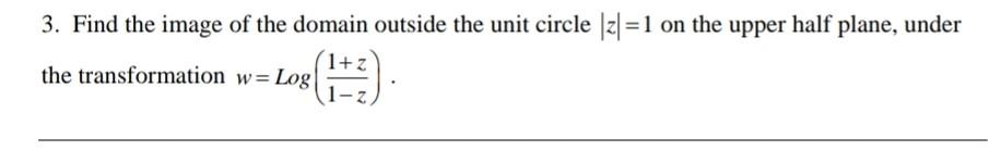 Solved 3. Find the image of the domain outside the unit | Chegg.com
