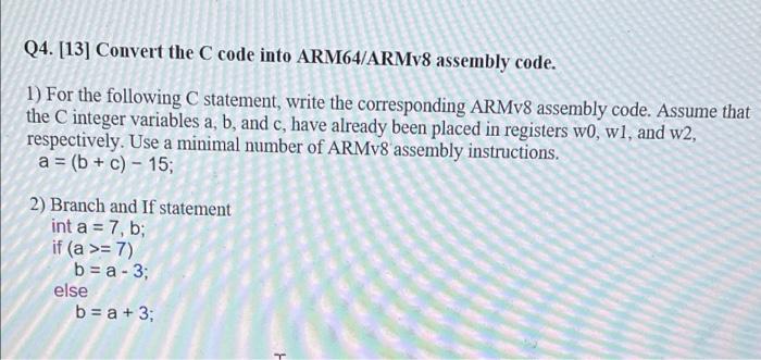 Solved Q4. [13] Convert the C code into ARM64/ARMv8 assembly | Chegg.com