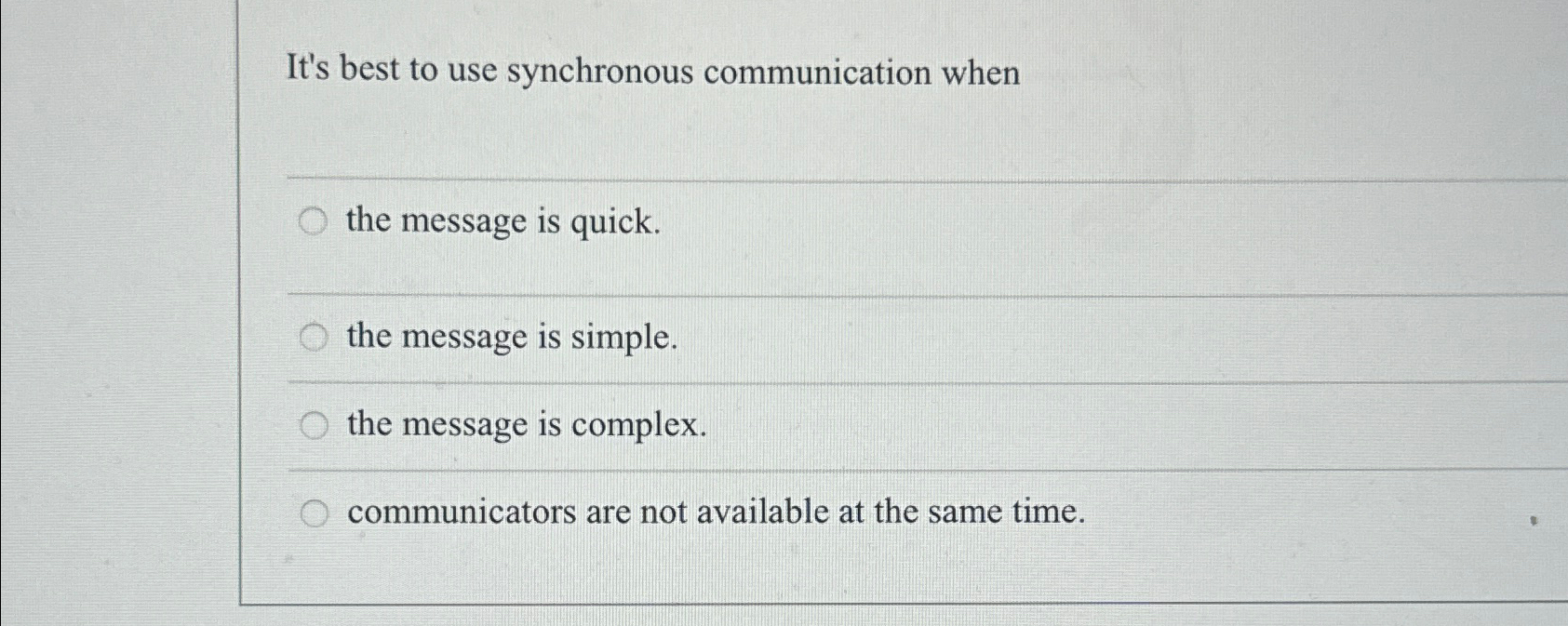 Solved It's best to use synchronous communication whenthe | Chegg.com