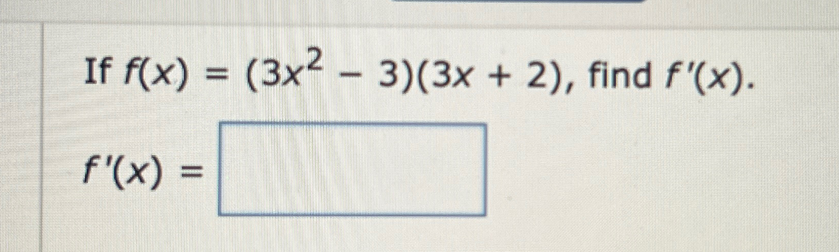 Solved If f(x)=(3x2-3)(3x+2), ﻿find f'(x)f'(x)= | Chegg.com