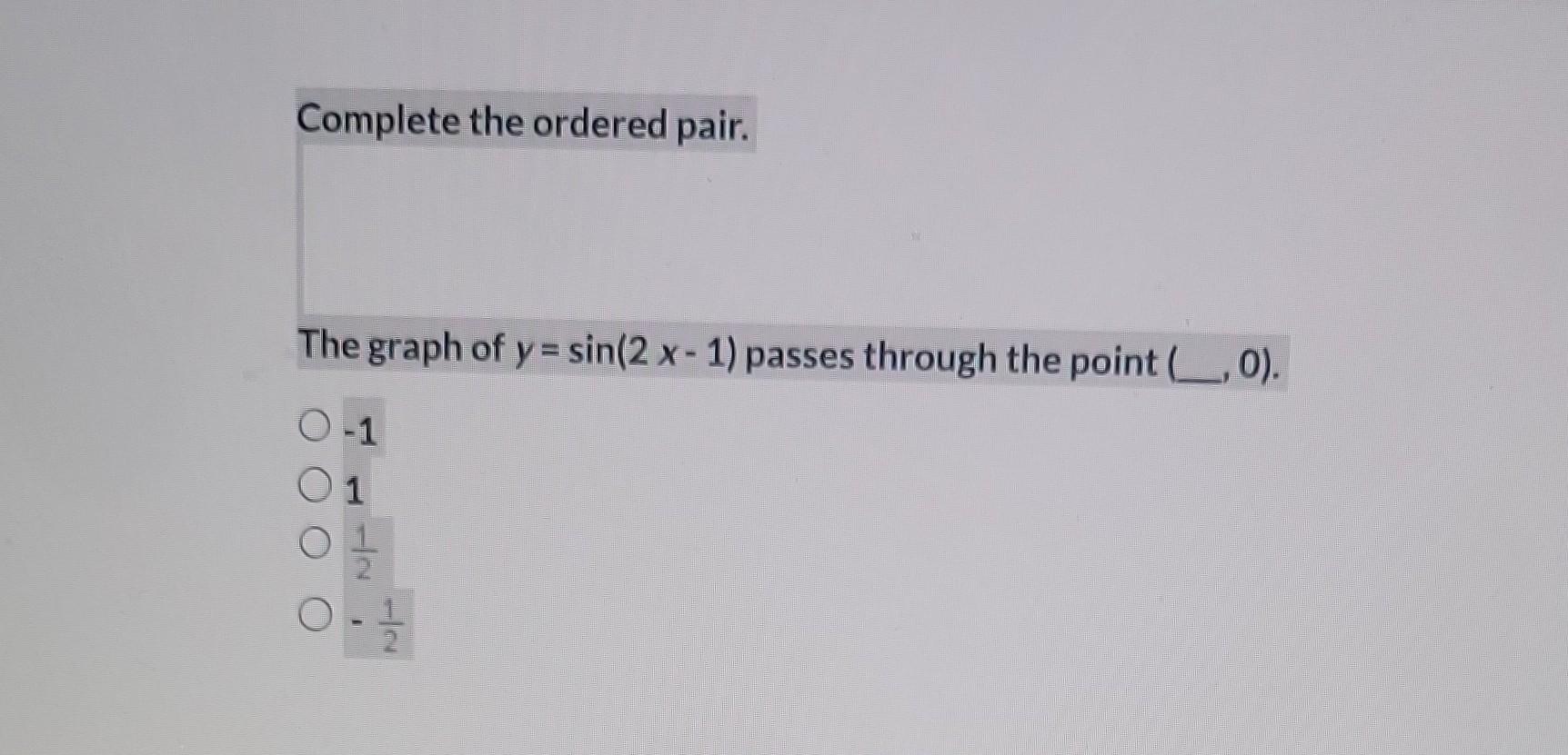 Solved Complete the ordered pair. The graph of y=sin(2x−1) | Chegg.com