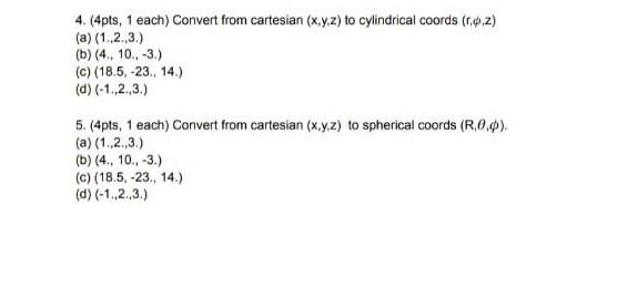 Solved 4. ( 4pts,1 each) Convert from cartesian (x,y,z) to | Chegg.com