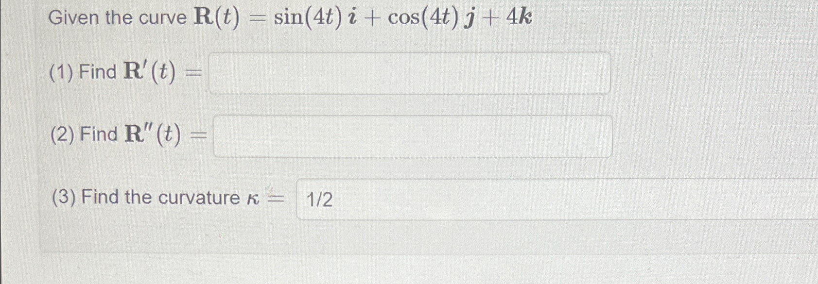 Solved Given the curve R(t)=sin(4t)i+cos(4t)j+4k(1) ﻿Find | Chegg.com