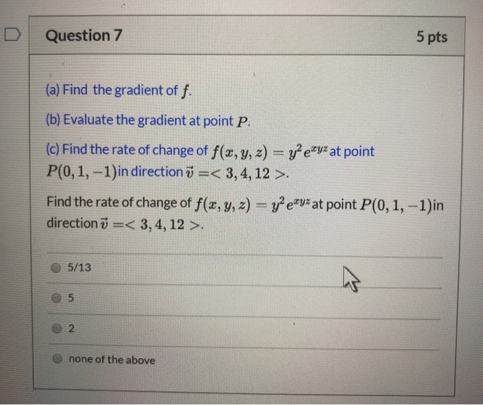 Solved Question 7 5 pts (a) Find the gradient of f. (b) | Chegg.com Solved Question 7 5 pts (a) Find the gradient of f. (b) | Chegg.com