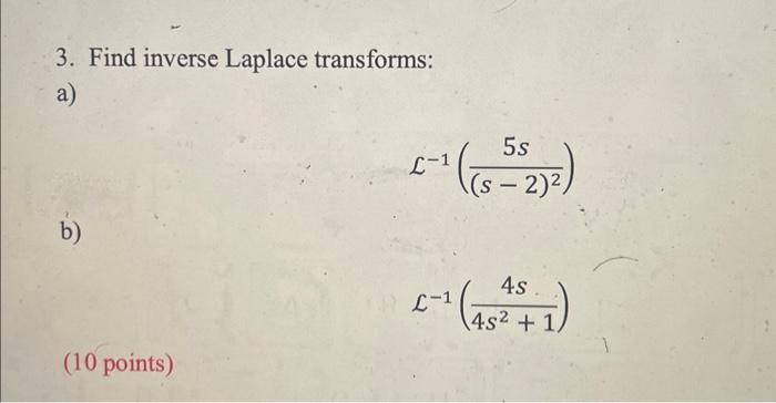 Solved 3. Find inverse Laplace transforms: a) L−1((s−2)25s) | Chegg.com