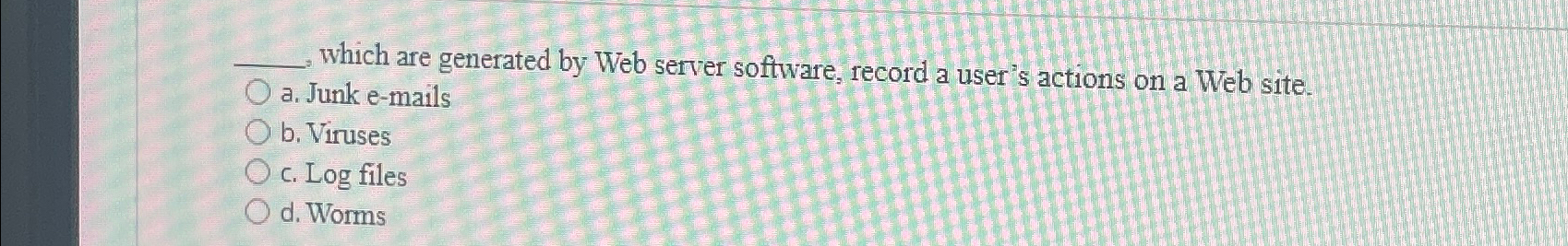 Solved , ﻿which are generated by Web server software, record | Chegg.com