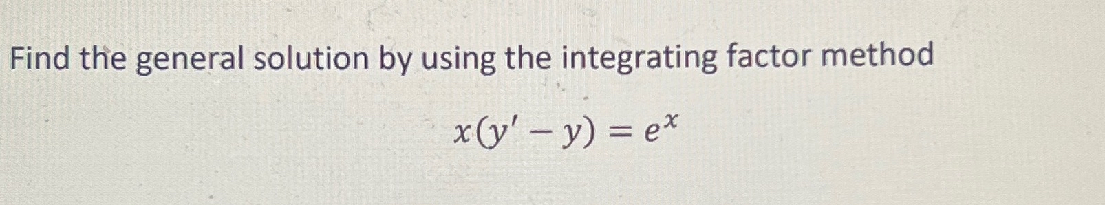 Solved Find the general solution by using the integrating | Chegg.com