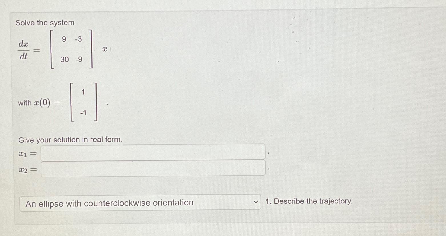Solved Solve the systemdxdt=[[9,-3] ﻿ [ ,30 -9 ]] x | Chegg.com