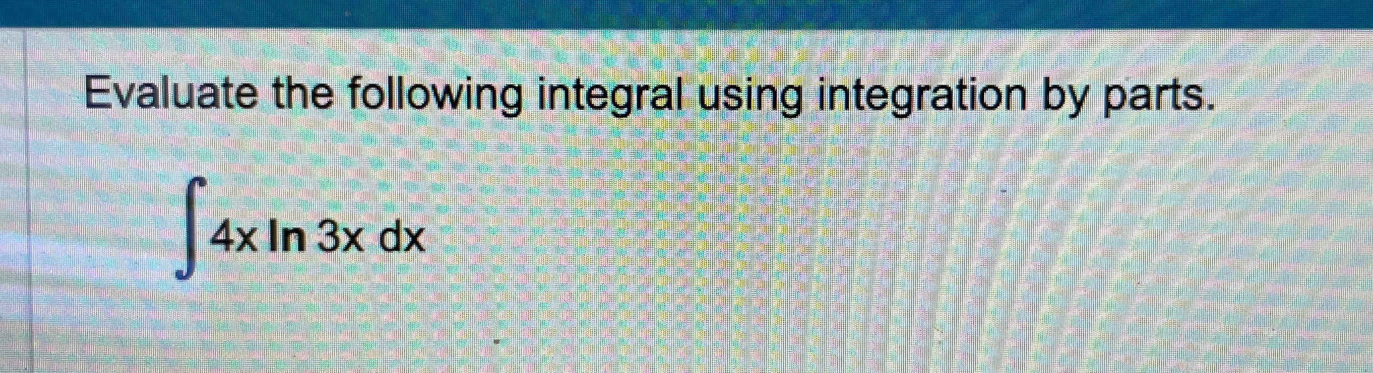 Solved Evaluate the following integral using integration by | Chegg.com
