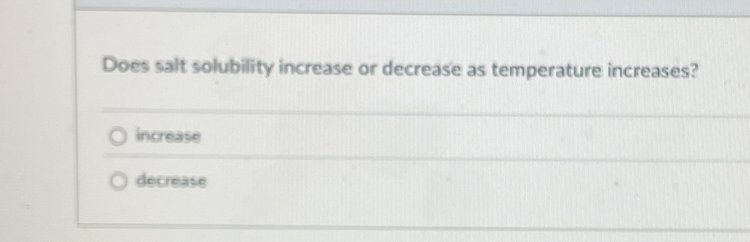 Solved Does salt solubility increase or decrease as | Chegg.com