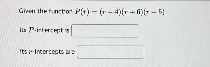 Solved Given the function P(r)=(r−4)(r+6)(r−5) its | Chegg.com