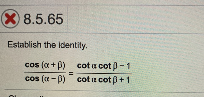 Solved X8.5.65 Establish the identity. cos (a + b) cot a cot | Chegg.com