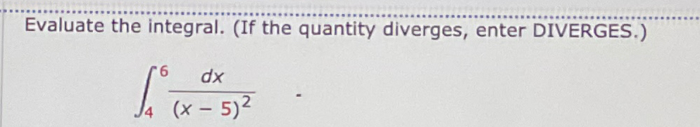 Solved Evaluate the integral. (If the quantity diverges, | Chegg.com