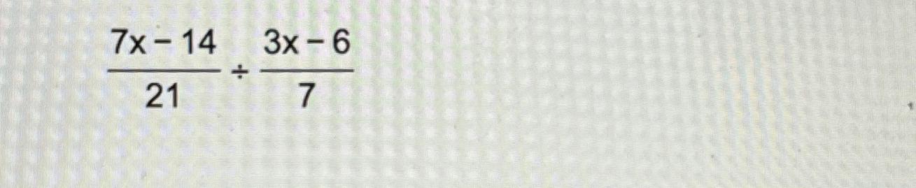 Solved 7x-1421÷3x-67 | Chegg.com