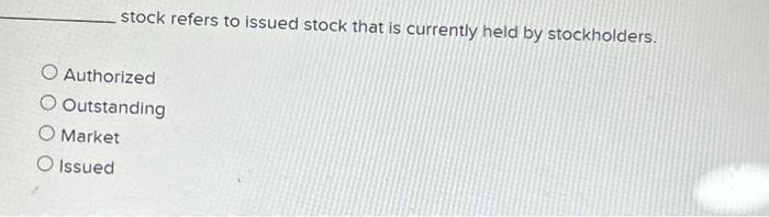Solved stock refers to issued stock that is currently held | Chegg.com