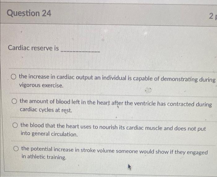 Solved Question 24 Cardiac reserve is O the increase in | Chegg.com