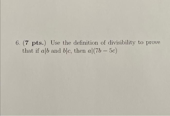Solved 6. (7 pts.) Use the definition of divisibility to | Chegg.com