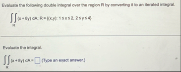 Solved Evaluate the following double integral over the | Chegg.com