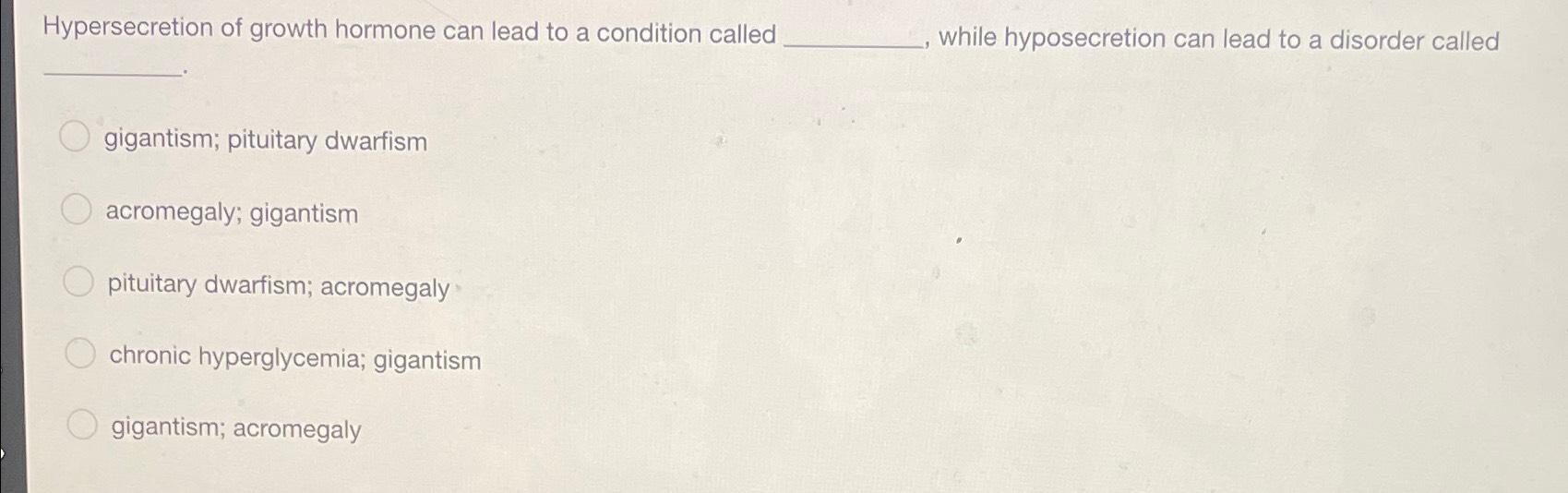 Solved Hypersecretion of growth hormone can lead to a | Chegg.com