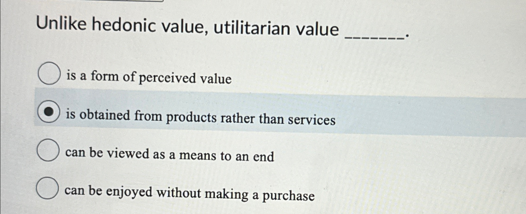 Solved Unlike hedonic value, utilitarian valueis a form of | Chegg.com