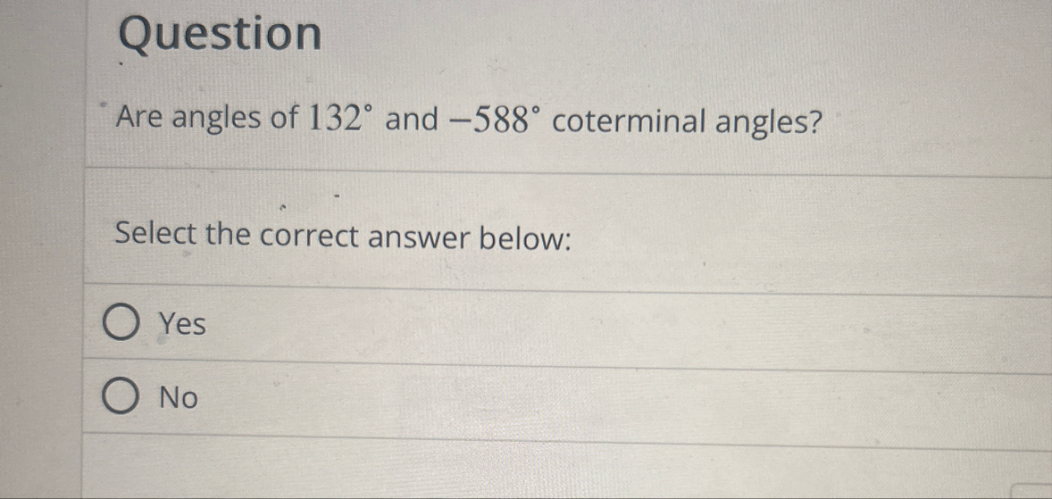 Solved QuestionAre angles of 132° ﻿and -588° ﻿coterminal | Chegg.com