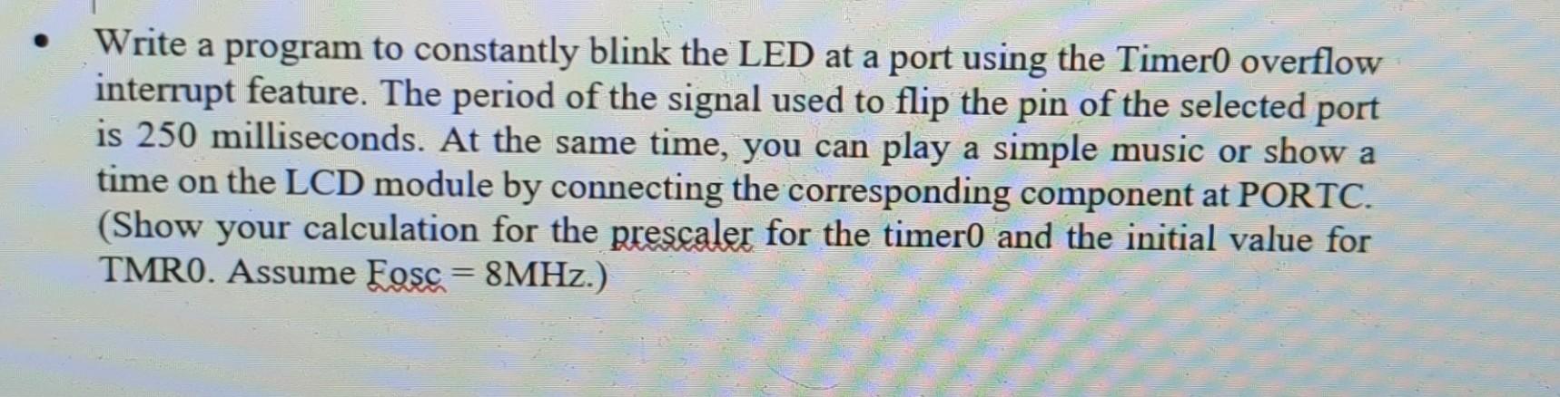 Solved . Write a program to constantly blink the LED at a | Chegg.com