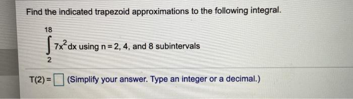 Solved Find the indicated trapezoid approximations to the | Chegg.com