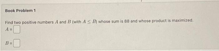 Solved Book Problem 1 Find two positive numbers A and B | Chegg.com
