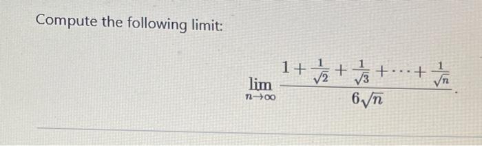 Solved Compute the following limit: limn→∞6n1+21+31+⋯+n1 | Chegg.com