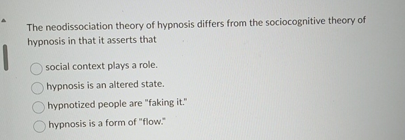 Solved The neodissociation theory of hypnosis differs from | Chegg.com