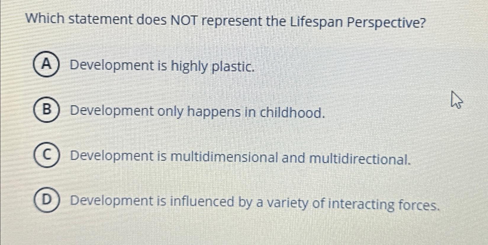 Solved Which statement does NOT represent the Lifespan | Chegg.com