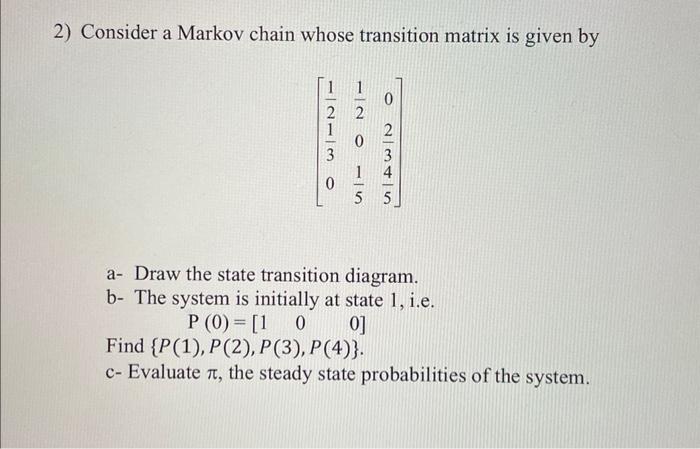 Solved 2) Consider a Markov chain whose transition matrix is | Chegg.com