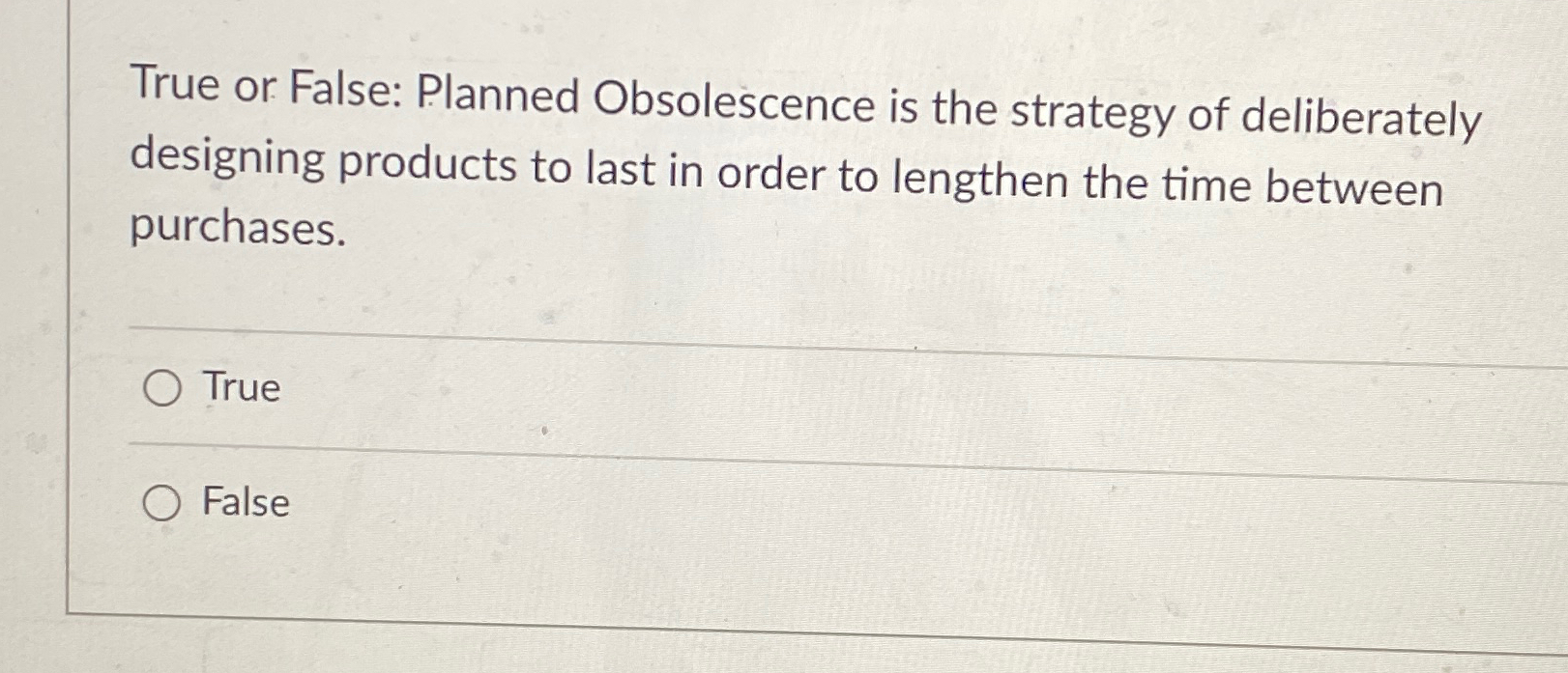 Solved True or False: Planned Obsolescence is the strategy | Chegg.com