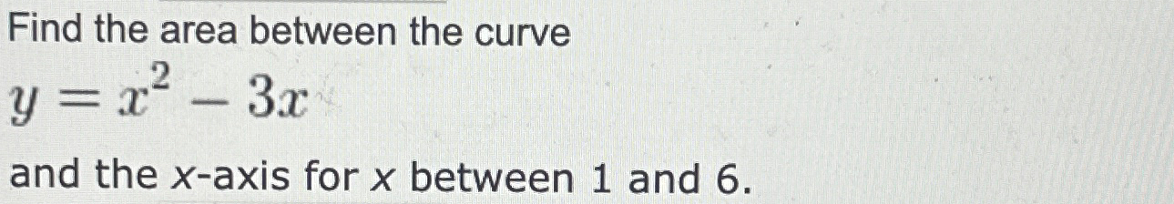 Solved Find the area between the curvey=x2-3xand the x-axis | Chegg.com