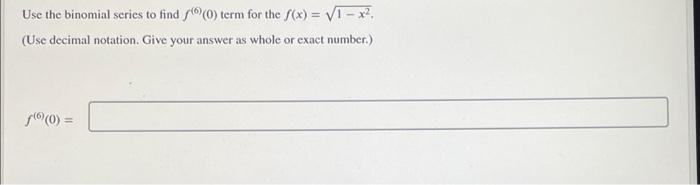 Solved Use the binomial series to find f(6)(0) term for the | Chegg.com